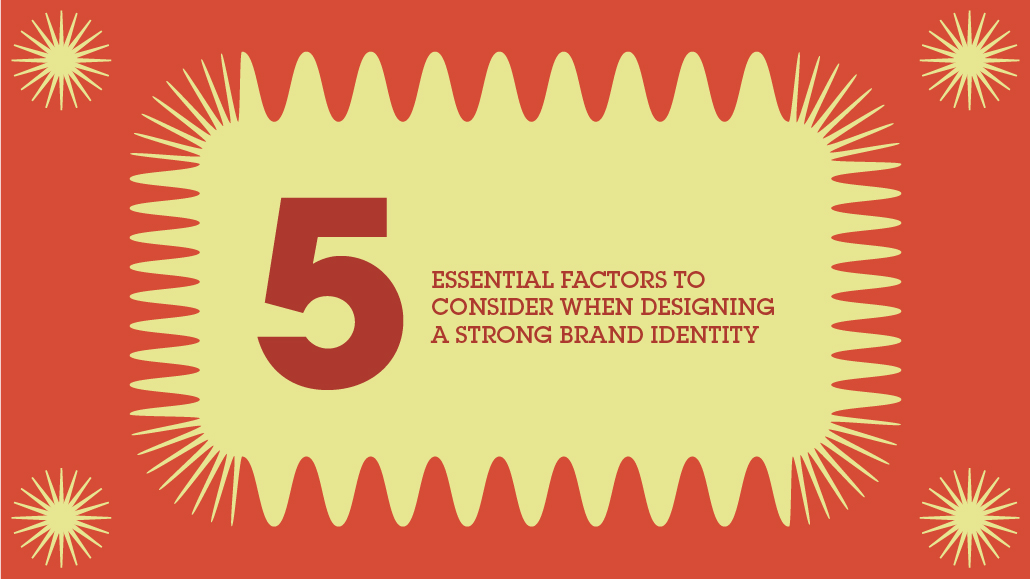 5 Essential Factors to Consider When Designing a Strong Brand Identity ...